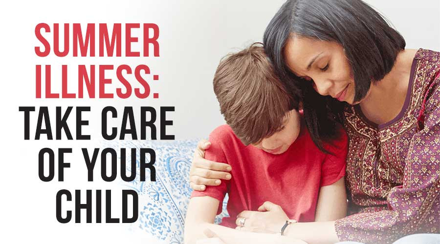 Summer Illness: Take Care Of Your Child | PARENTING - MAG THE WEEKLY